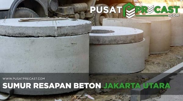 Harga Sumur Resapan Jakarta Utara 2026 Supplier & Pabrik Terdekat